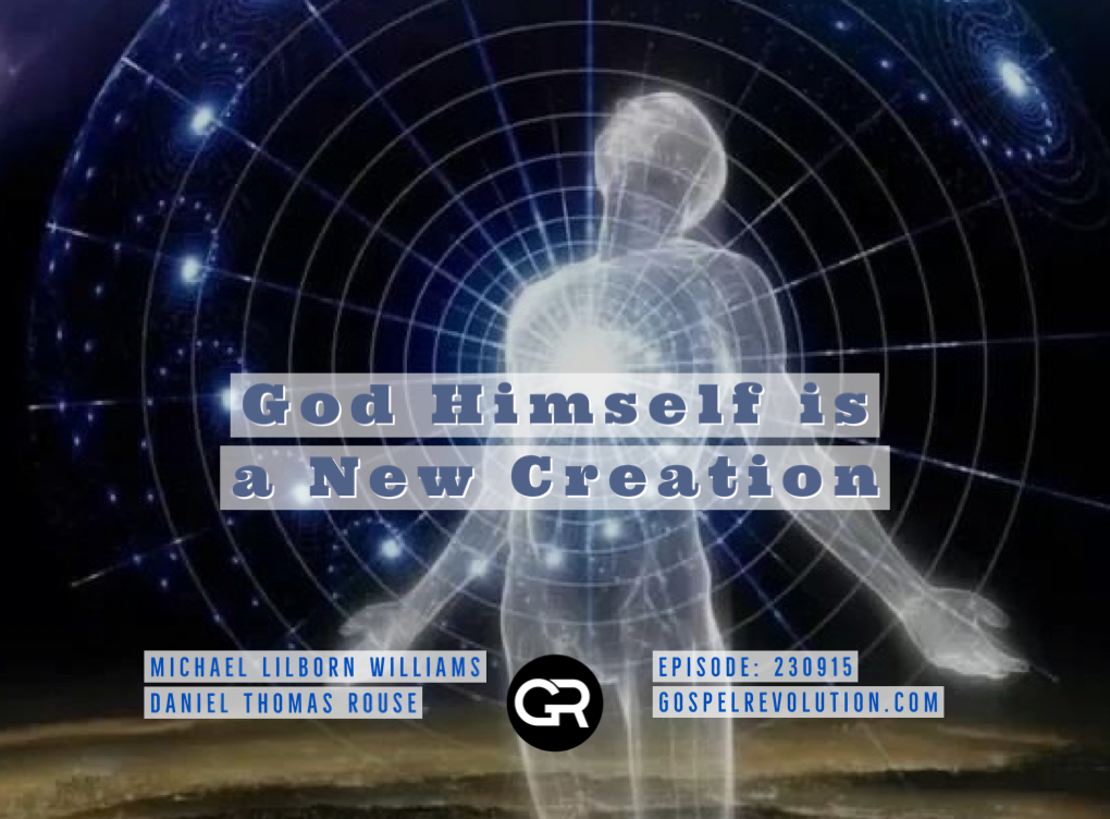 230915 God Himself is a New Creation | Gospel Revolution.com