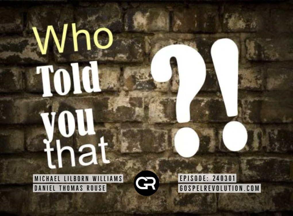 240301 Who Told You That?! | Gospel Revolution.com