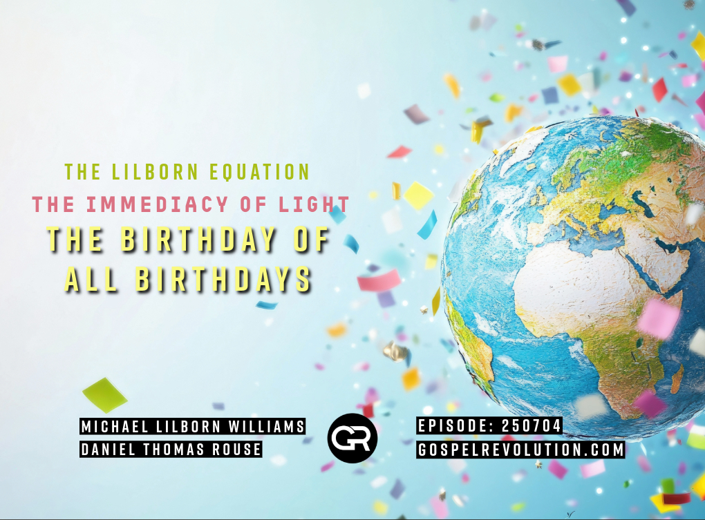 250704 The Birthday of All Birthdays! | Gospel Revolution.com