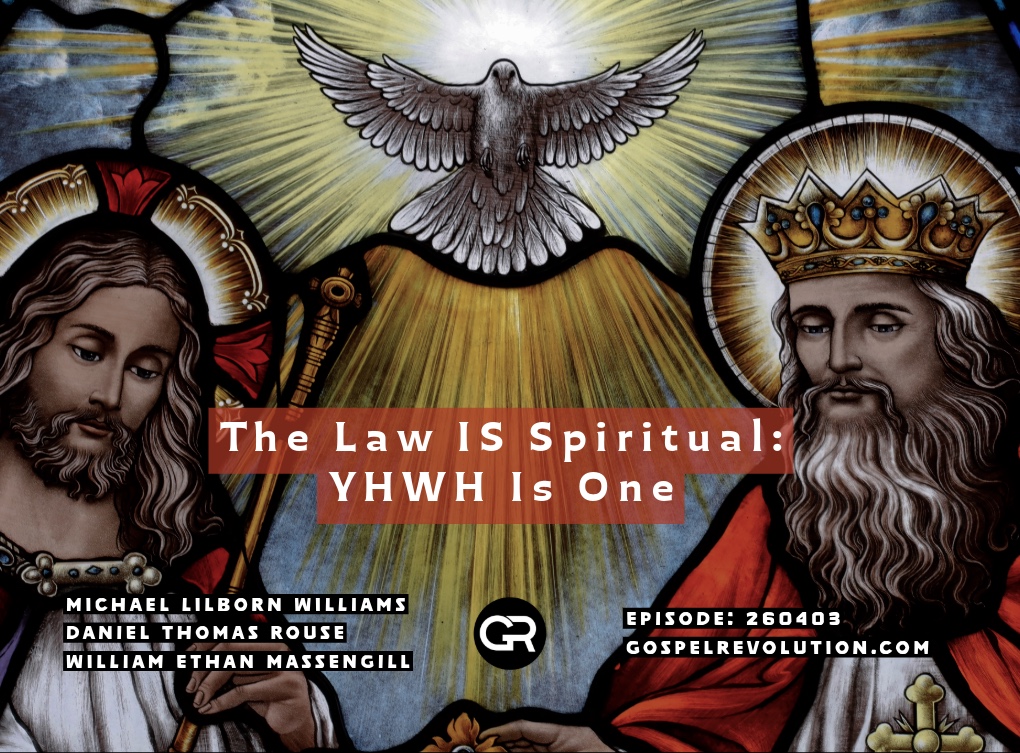 260403 The Law IS Spiritual: YHWH Is One | Gospel Revolution.com